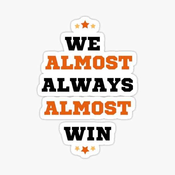 "We almost always almost win" Sticker for Sale by RheaRealm | Redbubble