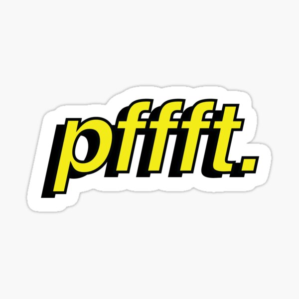 Pffft Merch & Gifts for Sale | Redbubble