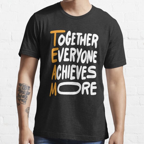 "Team Together Everyone Achieves More Inspirational Quotes" T-shirt for ...