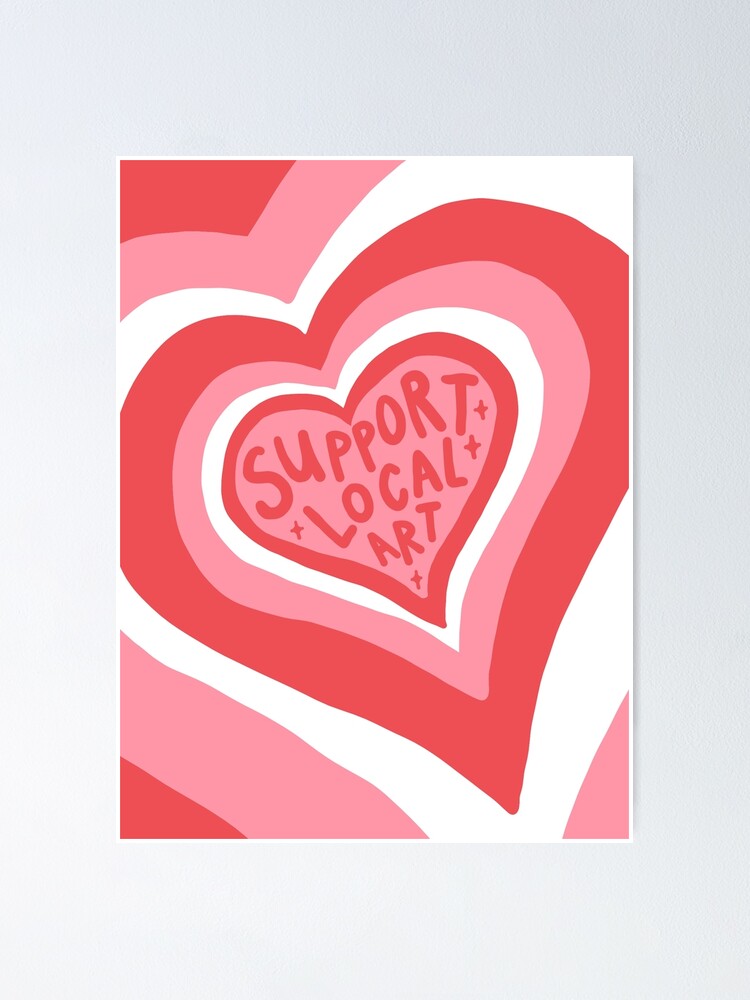 "support local art heart design" Poster for Sale by glowingly | Redbubble