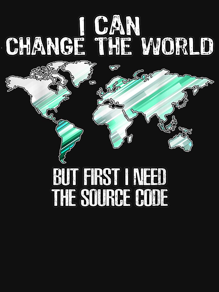 "Change The World Meme Source Code Computer Coding Jobs" T-shirt by ...