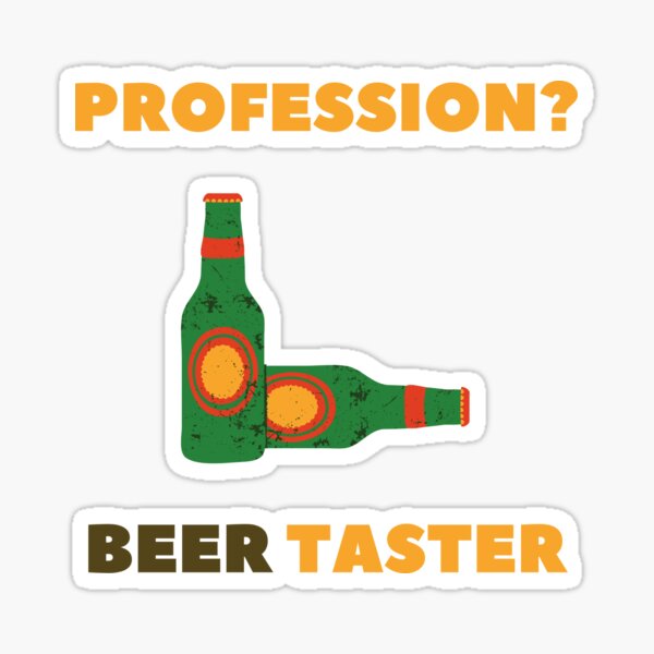 "Profession? Beer taster free beer" Sticker by daguilon | Redbubble