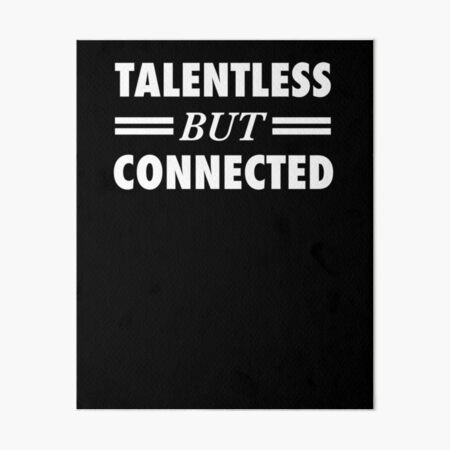 "Talentless But Connected Funny Joke Humor Gift" Art Board Print for ...