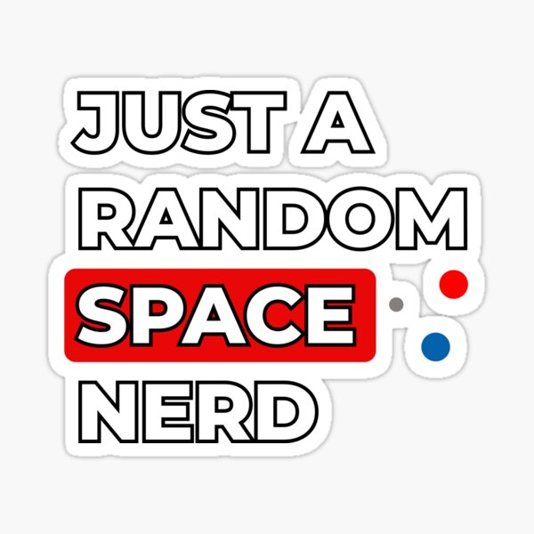 "Just A Random Space Nerd (Black Edition)" Sticker for Sale by ...