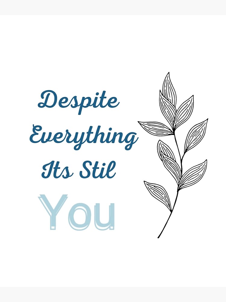 "Despite Everything Its Still you" Poster by MadlinArt | Redbubble