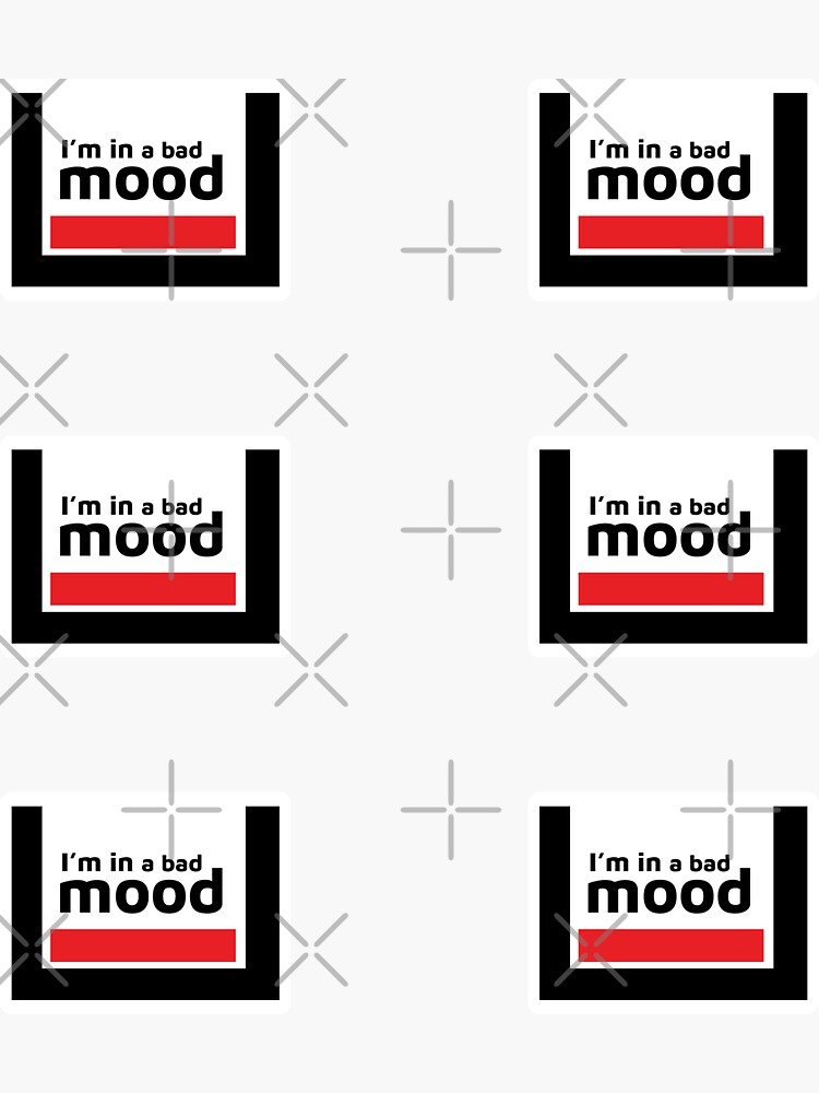 "i am in a bad mood" Sticker by UniqueMood | Redbubble