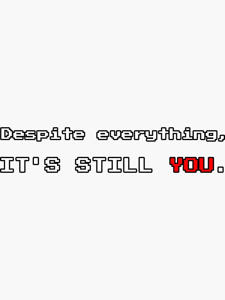 "Despite Everything, It's Still YOU. Quote (WHITE VERSION)" Sticker by ...