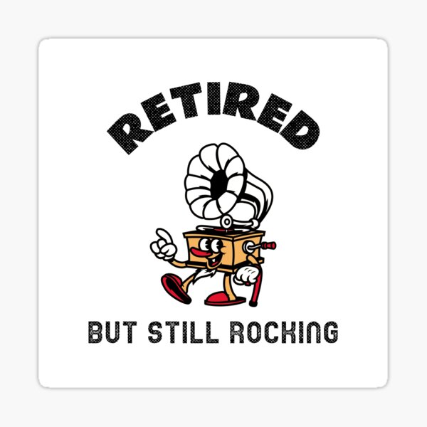 "Retired But Still Rocking" Sticker for Sale by 12BarTees | Redbubble