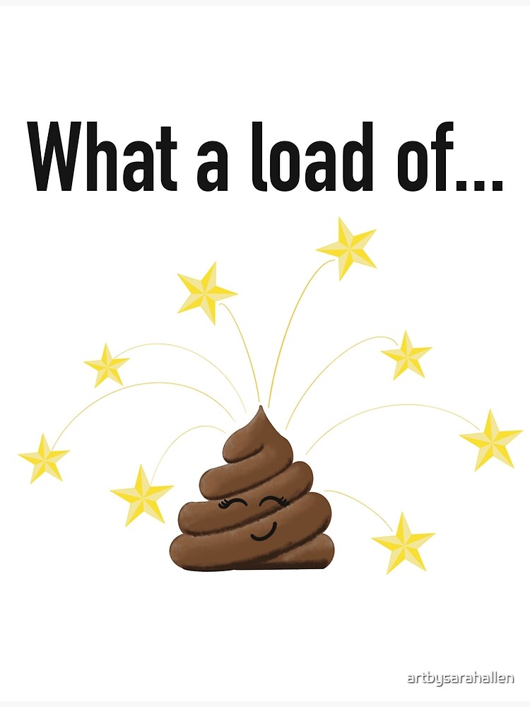 "What a load of...Poop!" Poster for Sale by artbysarahallen | Redbubble