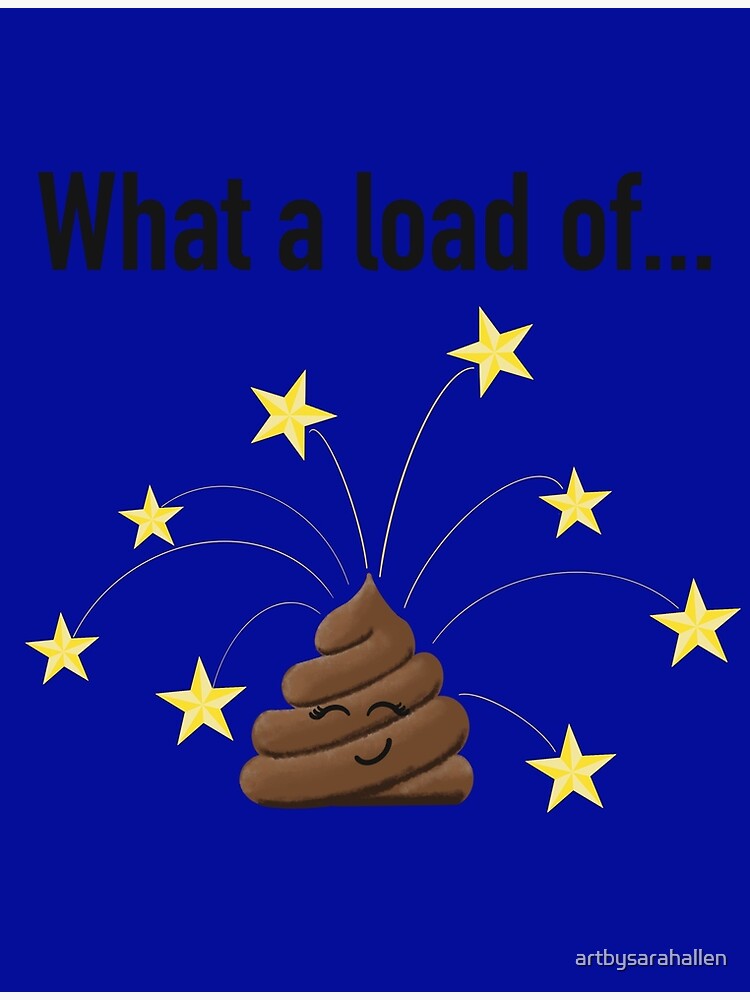 "What a load of...Poop!" Poster by artbysarahallen | Redbubble
