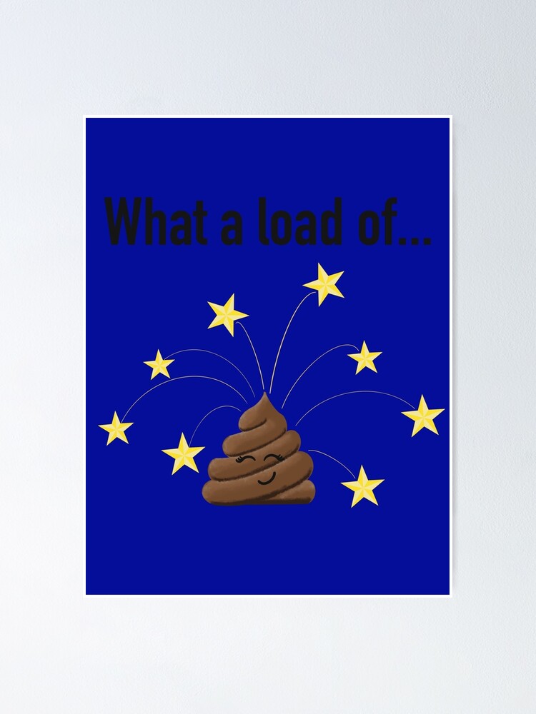 "What a load of...Poop!" Poster by artbysarahallen | Redbubble