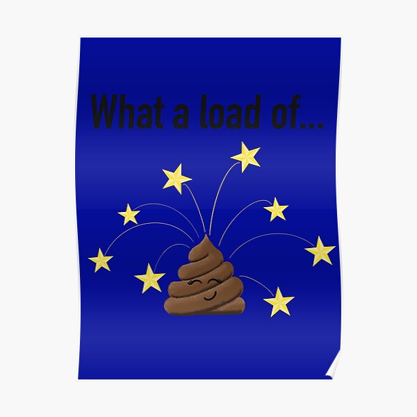 "What a load of...Poop!" Poster by artbysarahallen | Redbubble