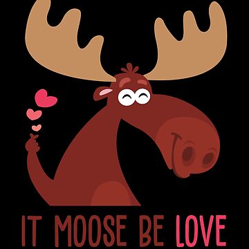 "It Moose Be Love" Poster for Sale by me2atee | Redbubble