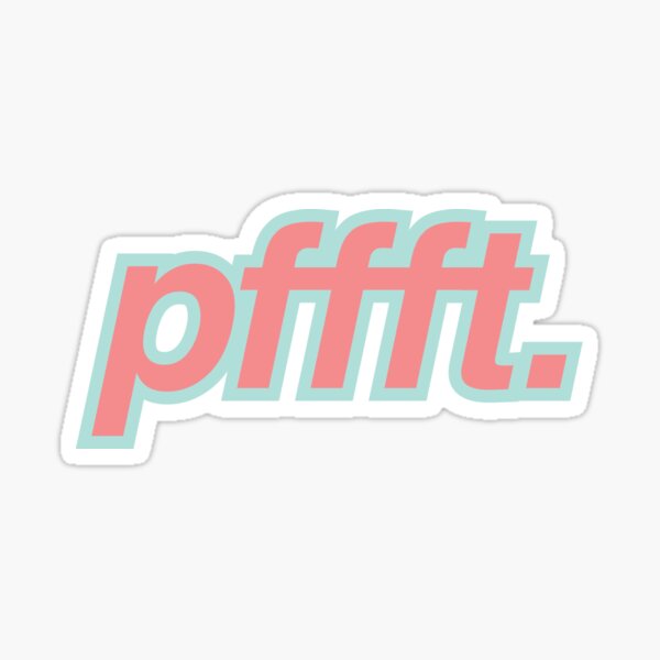 Pffft Merch & Gifts for Sale | Redbubble