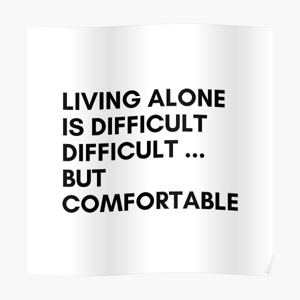 Living Alone Is Difficult Difficult But Comfortable Poster For living-alone-is-difficult-difficult-but-comfortable-poster-for