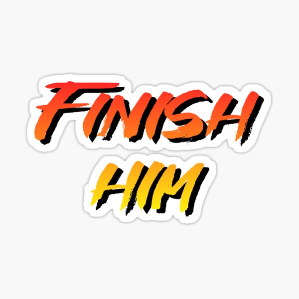 "Finish Him" Sticker for Sale by CyberCubed | Redbubble
