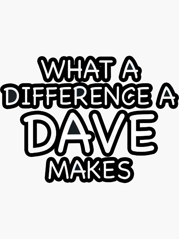 "WHAT A DIFFERENCE A DAVE MAKES FUNNY STICKER AND SHIRT " Sticker by ...