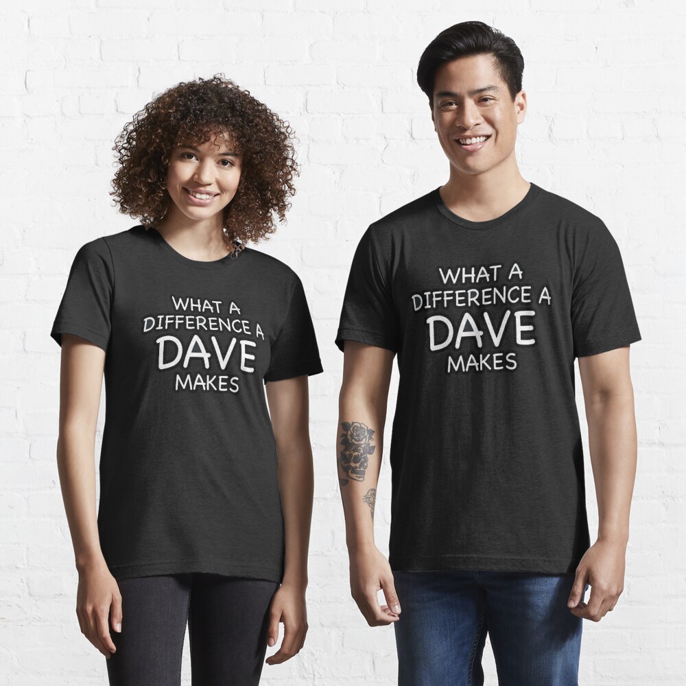 "WHAT A DIFFERENCE A DAVE MAKES FUNNY STICKER AND SHIRT " T-shirt for ...