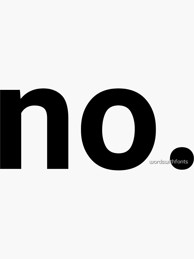 "no" Sticker for Sale by wordswithfonts | Redbubble