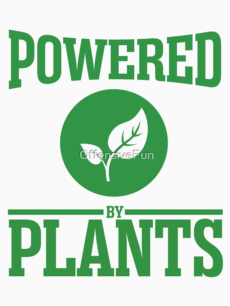 "Powered by plants" T-shirt for Sale by OffensiveFun | Redbubble | powered by plants t-shirts ...