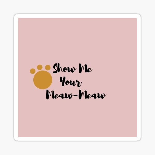 "Show Me Your Meaw-Meaw" Sticker for Sale by Rihanna-Store | Redbubble