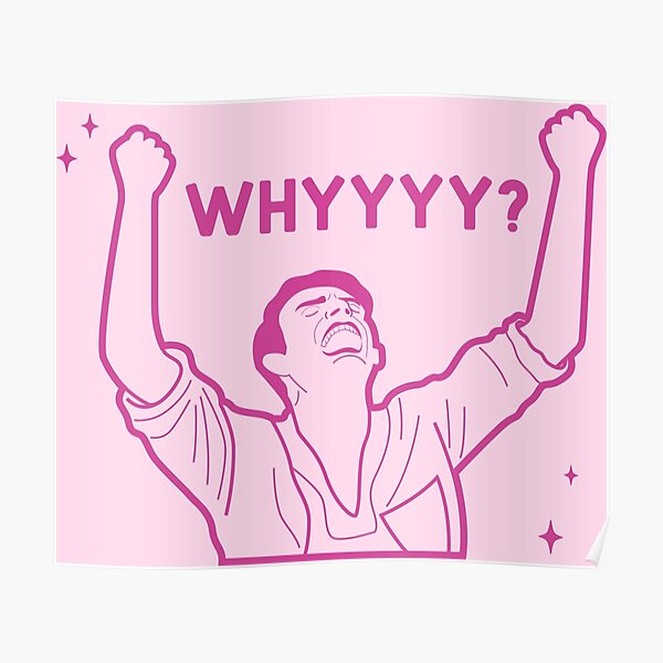 "Why???" Poster for Sale by Loverly123 | Redbubble