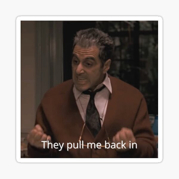 "'They pull me back in" The Godfather" Sticker for Sale by asadb28 ...
