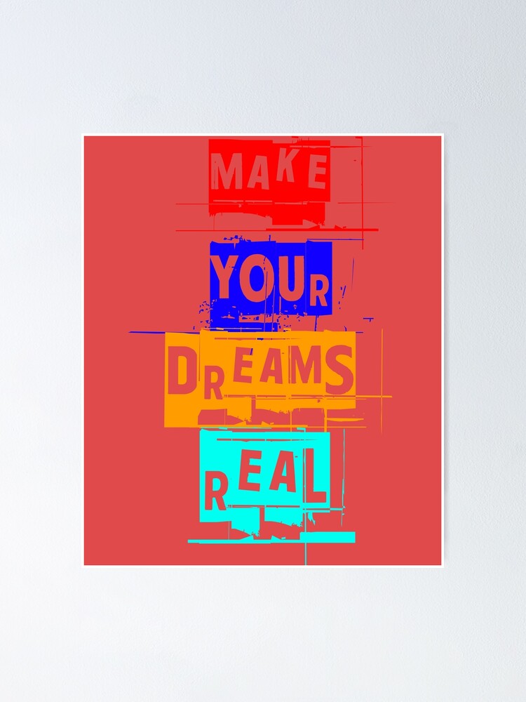 "MAKE YOUR DREAMS REAL INSPIRATIONAL QUOTE" Poster by OneChange | Redbubble