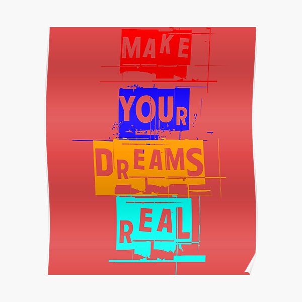 "MAKE YOUR DREAMS REAL INSPIRATIONAL QUOTE" Poster by OneChange | Redbubble