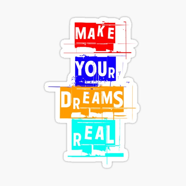 "MAKE YOUR DREAMS REAL INSPIRATIONAL QUOTE" Sticker for Sale by ...
