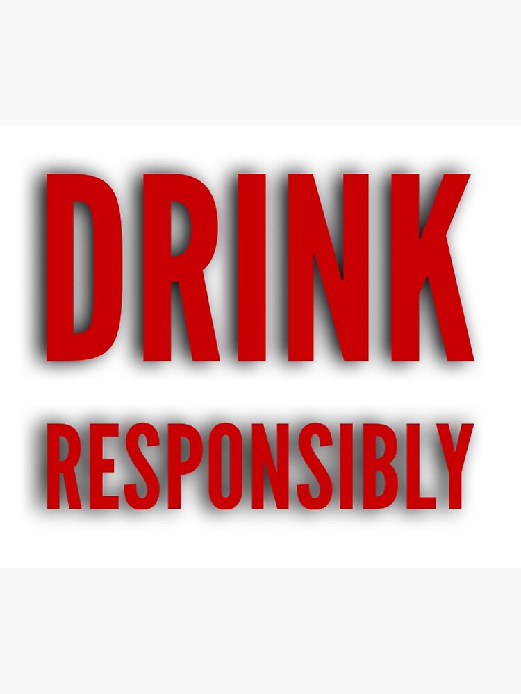 "Drink Responsibly" Poster by ITWork | Redbubble