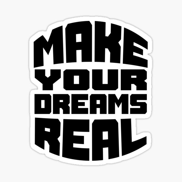 "MAKE YOUR DREAMS REAL INSPIRATIONAL QUOTE" Sticker for Sale by ...
