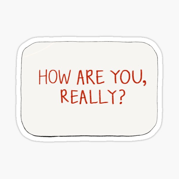 "how are you, really?" Sticker for Sale by meeemsie | Redbubble