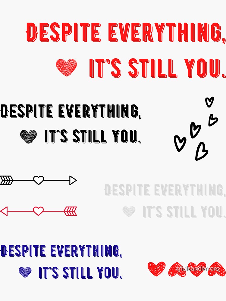 "Despite everything, it's still you" Sticker for Sale by ...