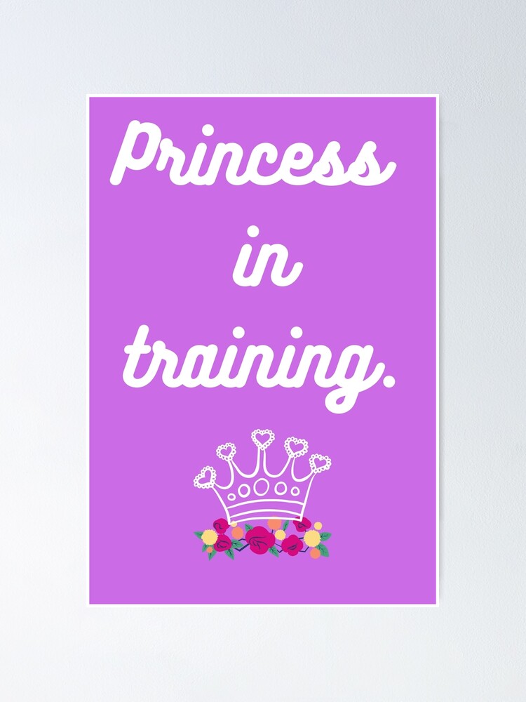 "Princess in training" Poster by Samm2020 | Redbubble