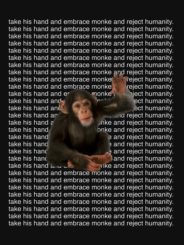 Embrace Monke And Reject Humanity T Shirt For Sale By Boborobobbo