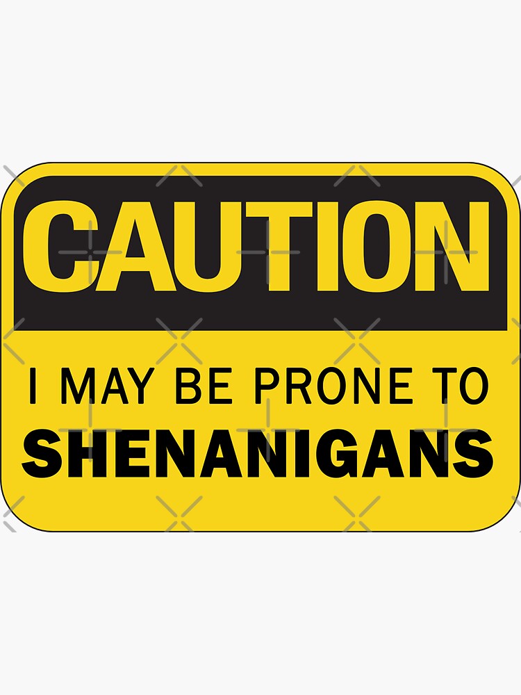 "Warning I May Be Prone to Shenanigans" Sticker for Sale by TheMeDesign ...