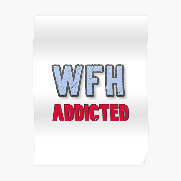 "WFH Addicted" Poster for Sale by DinyDraws | Redbubble