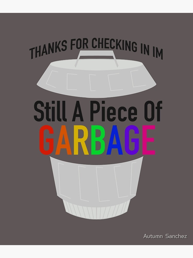 "Still a piece of garbage" Poster for Sale by RoseArtStickers | Redbubble