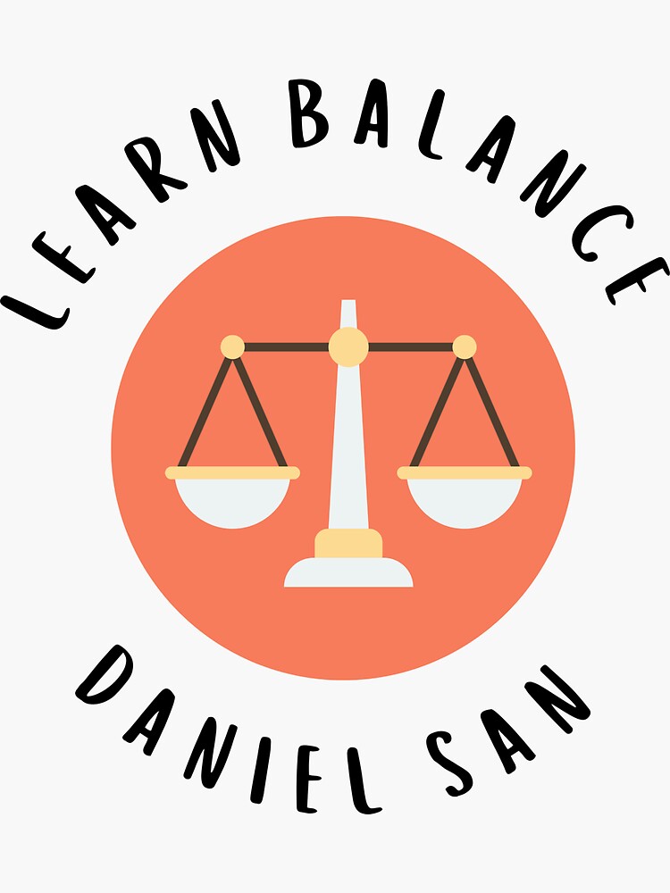 "Learn Balance Daniel San" Sticker for Sale by inspiredtiger | Redbubble
