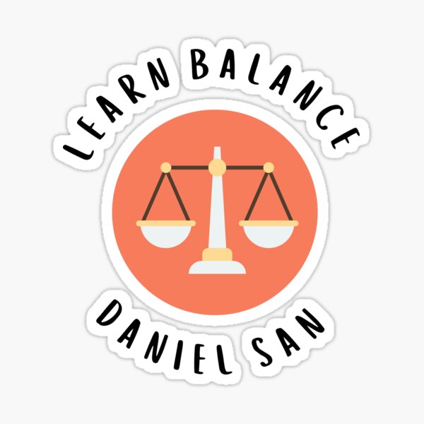 "Learn Balance Daniel San" Sticker for Sale by inspiredtiger | Redbubble