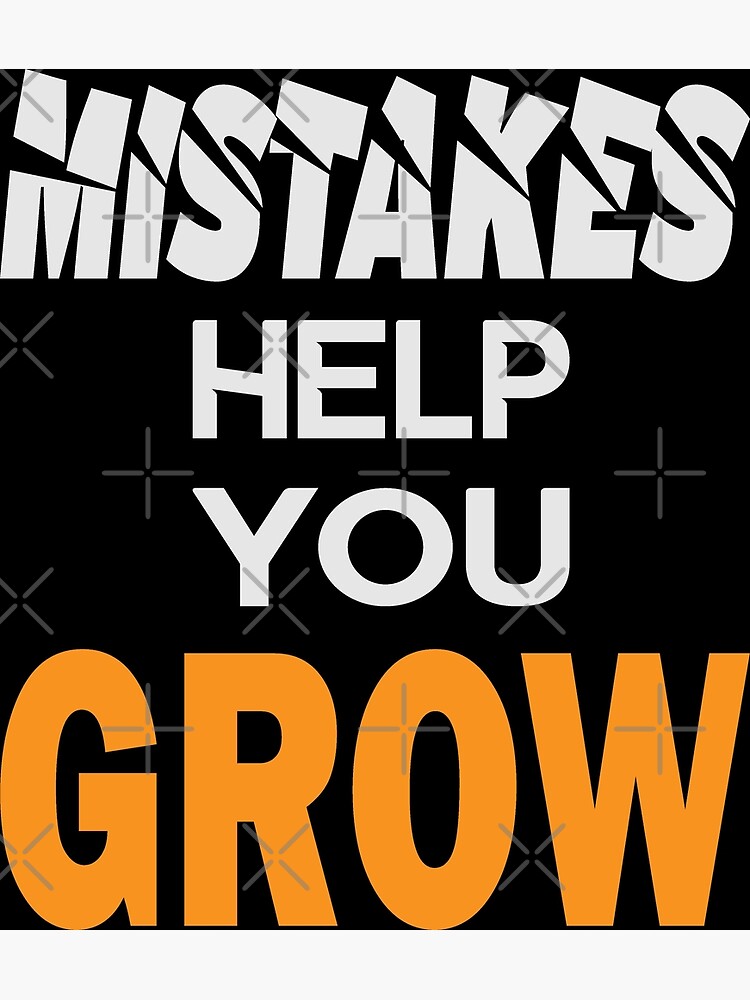 "Mistakes help you grow" Poster by PODapparel | Redbubble