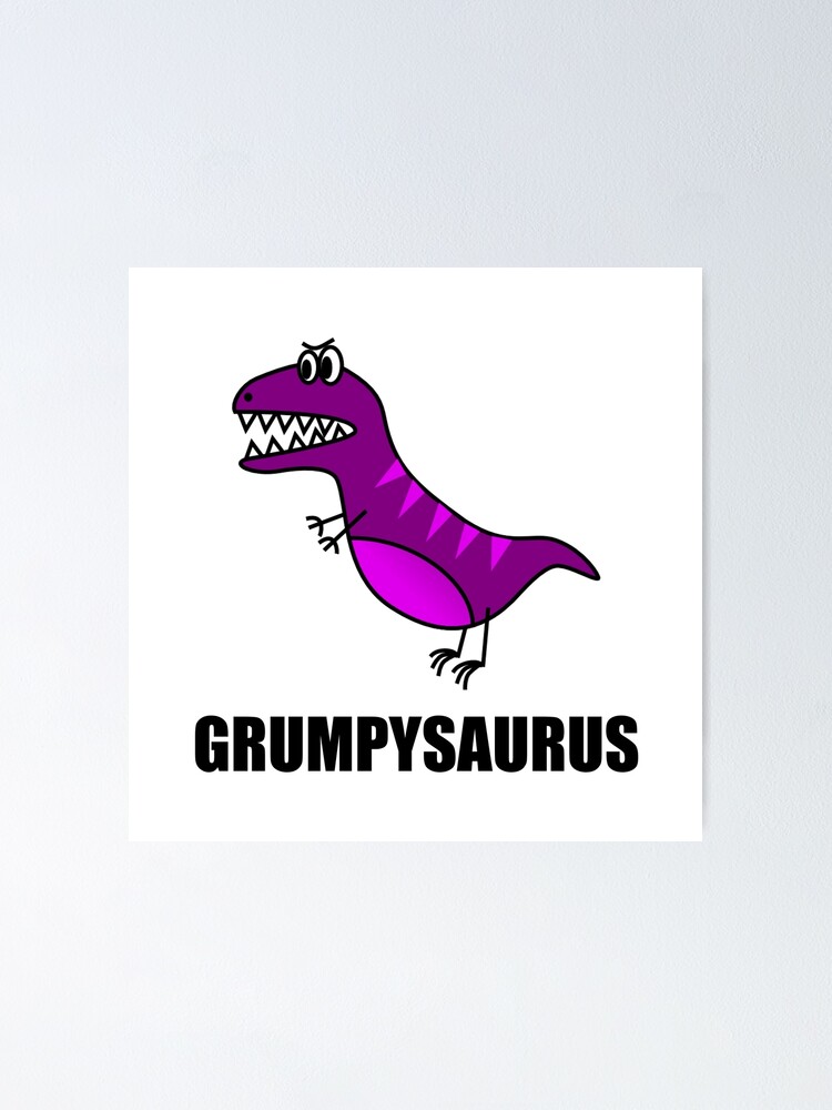 "Grumpysaurus" Poster for Sale by TheBestStore | Redbubble