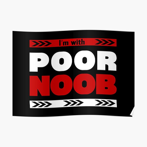 "I am with poor noob (funny meme)" Poster for Sale by Infdesigner ...