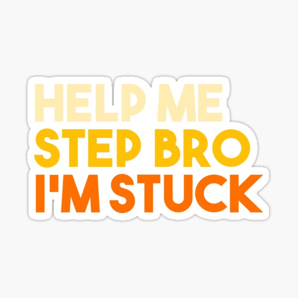 "Help me step bro, I'm stuck" Sticker for Sale by EGIT | Redbubble