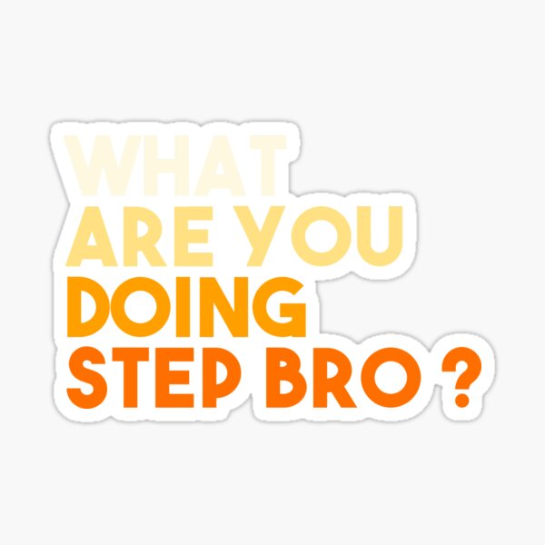 "What are you doing step bro ?" Sticker for Sale by EGIT | Redbubble