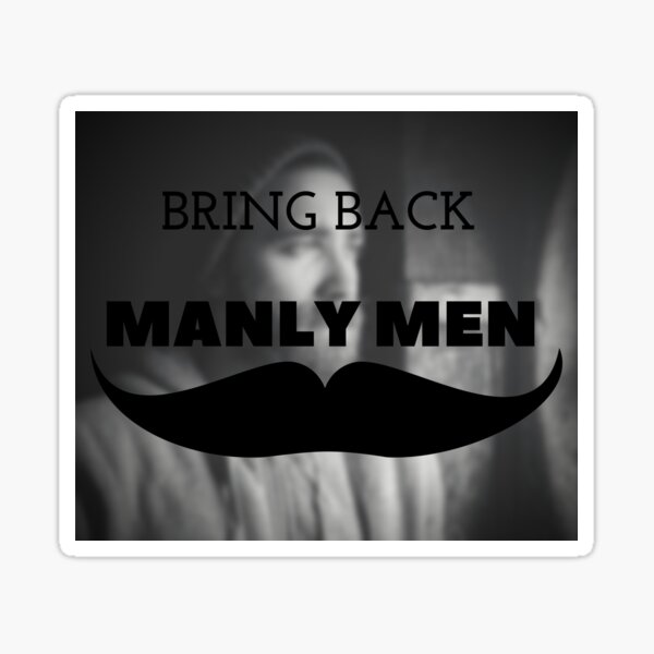"Bring Back Manly Men" Sticker for Sale by ChineseCowboy99 | Redbubble