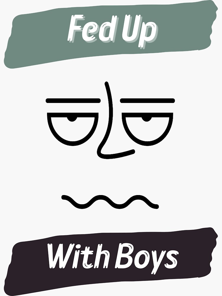 "Fed Up With Boys Stickers" Sticker for Sale by philiast | Redbubble