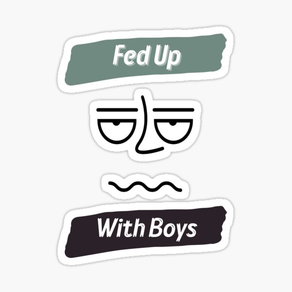 "Fed Up With Boys Stickers" Sticker for Sale by philiast | Redbubble