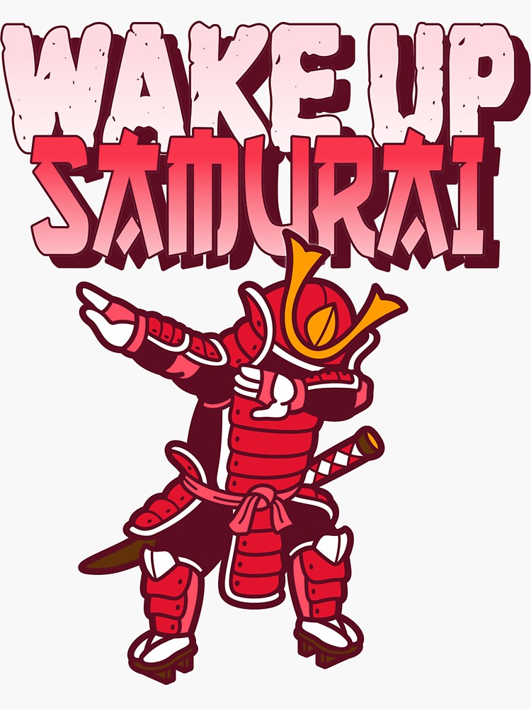 "Wake Up Samurai" Sticker by FunVibeDesigns | Redbubble